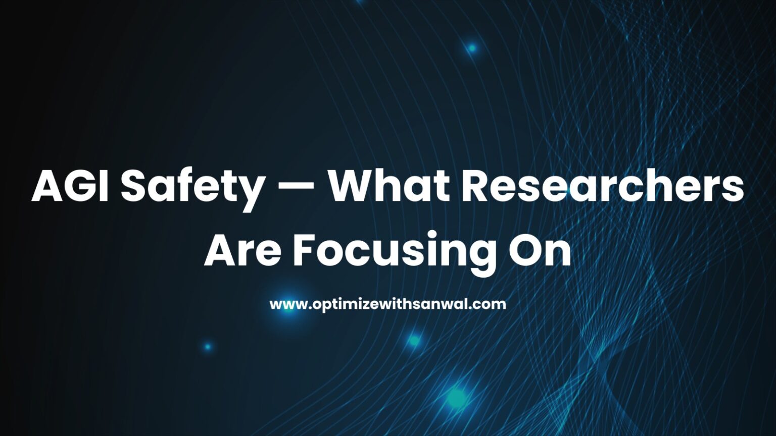 AGI Safety Explained: What Researchers Focus On